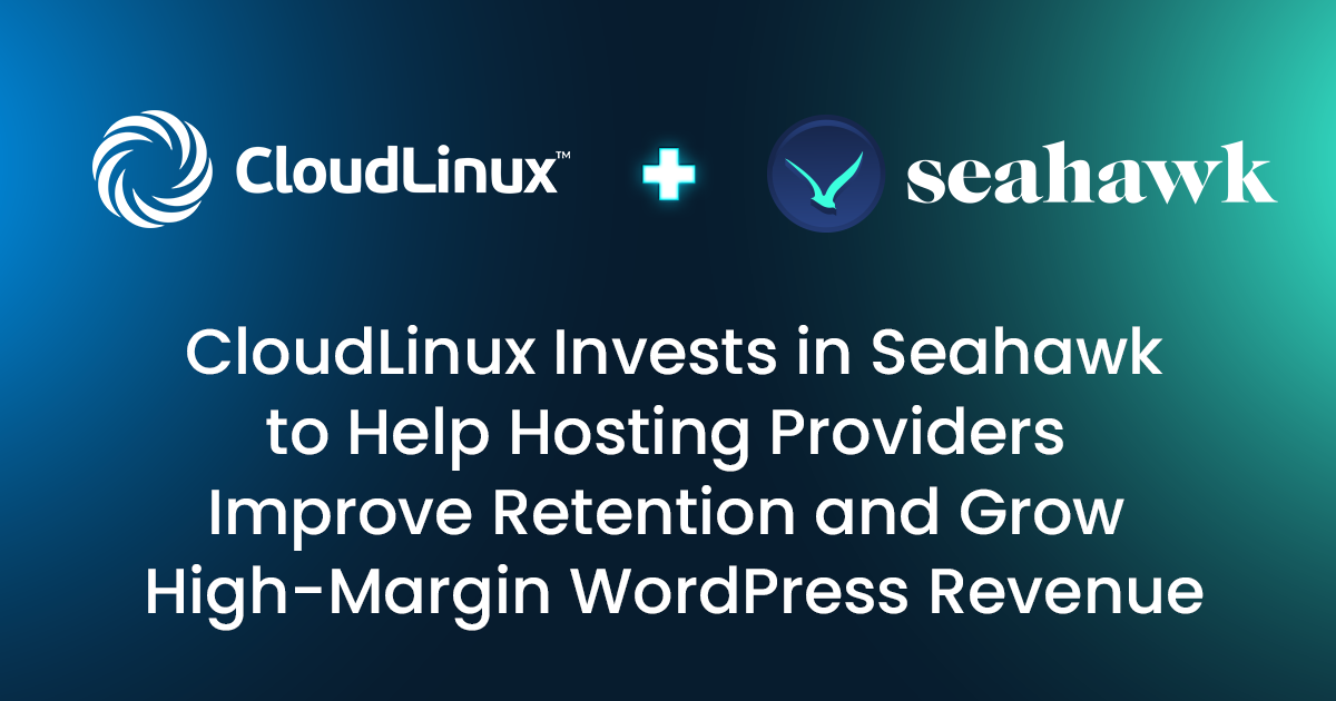 CloudLinux Invests in Seahawk to Help Hosting Providers Improve ...